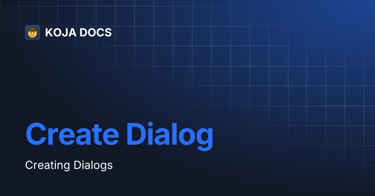 Create Dialog | KOJA DOCS